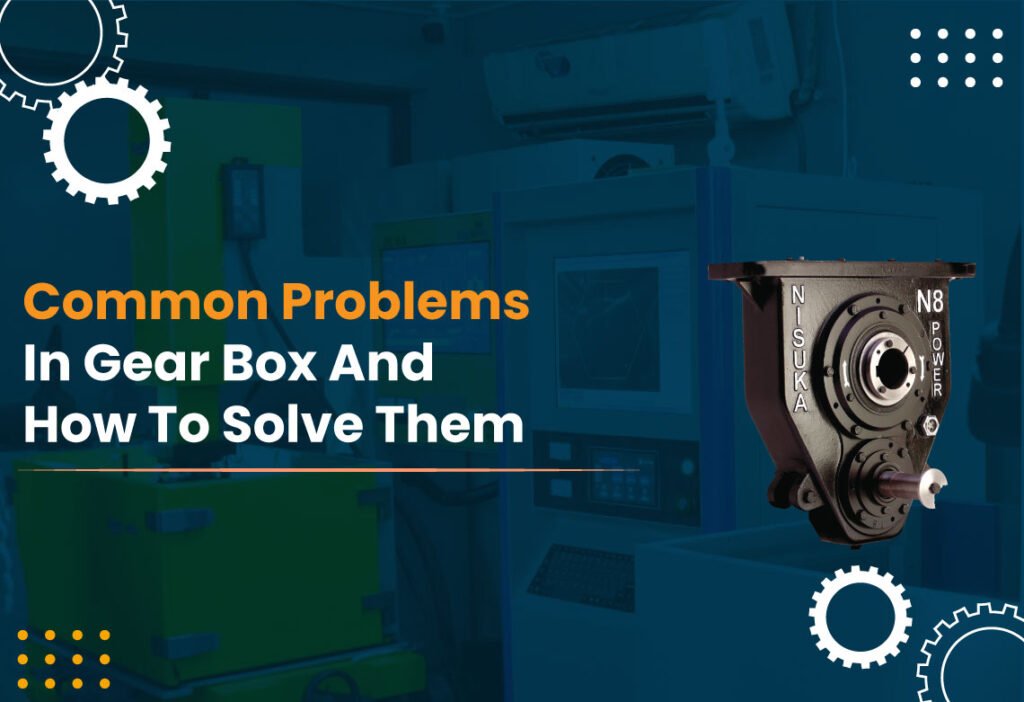Common Problems in Gearboxes 2025: Diagnosis and Solutions