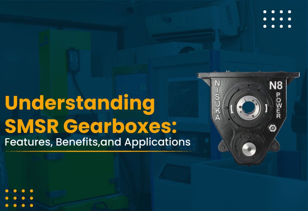 What Is SMSR Gearbox : Features, Benefits All You Need to Know